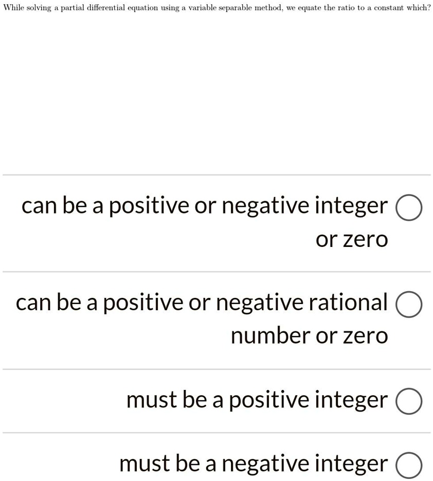 SOLVED: While solving partial differential equations using variable separable method, equate the ...