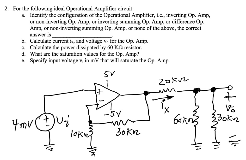 2. For the following ideal Operational Amplifier circuit: a. Identify the configuration of the ...