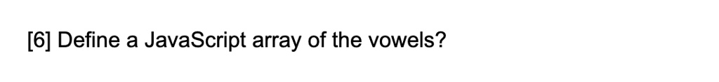 Solved 6 Define A Javascript Array Of The Vowels 4939