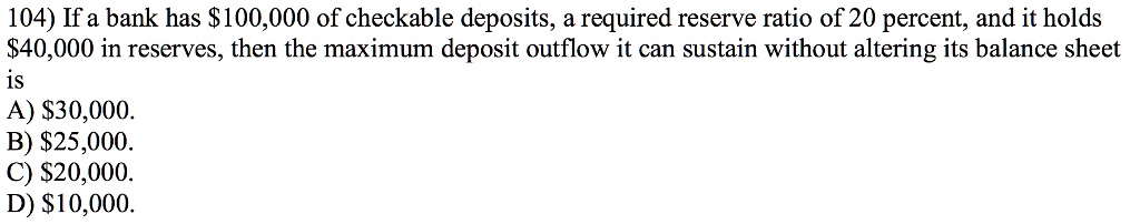 [GET ANSWER] 104) If a bank has 100,000 of checkable deposits, a ...