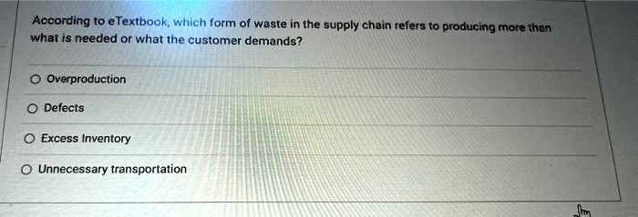 According to eTextbook, which form of waste in the supply chain refers ...