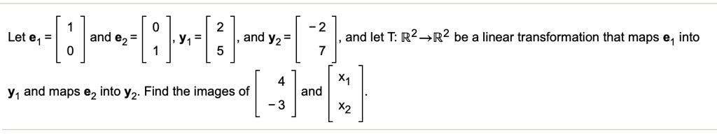 SOLVED: Let e1 and e2 and Y2 and let T: R2R2 be a linear transformation ... SOLVED: Let e1 and e2 and Y2 and let T: R2R2 be a linear transformation ...
