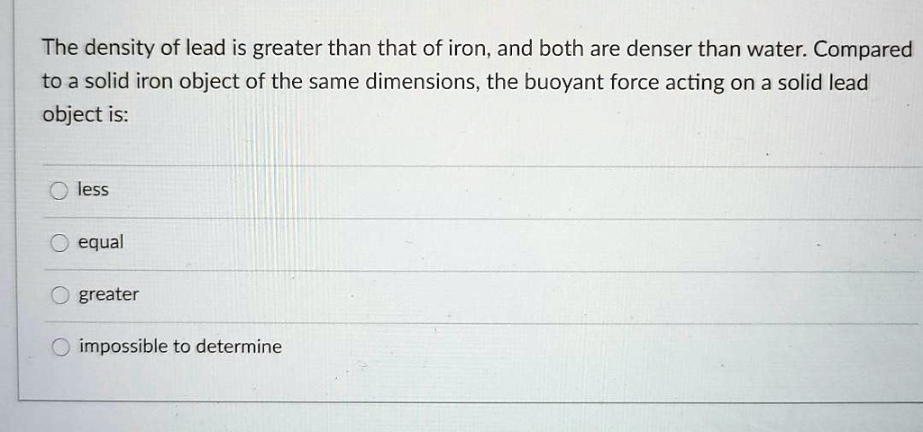 the density of lead is greater than that of iron and both are denser ...