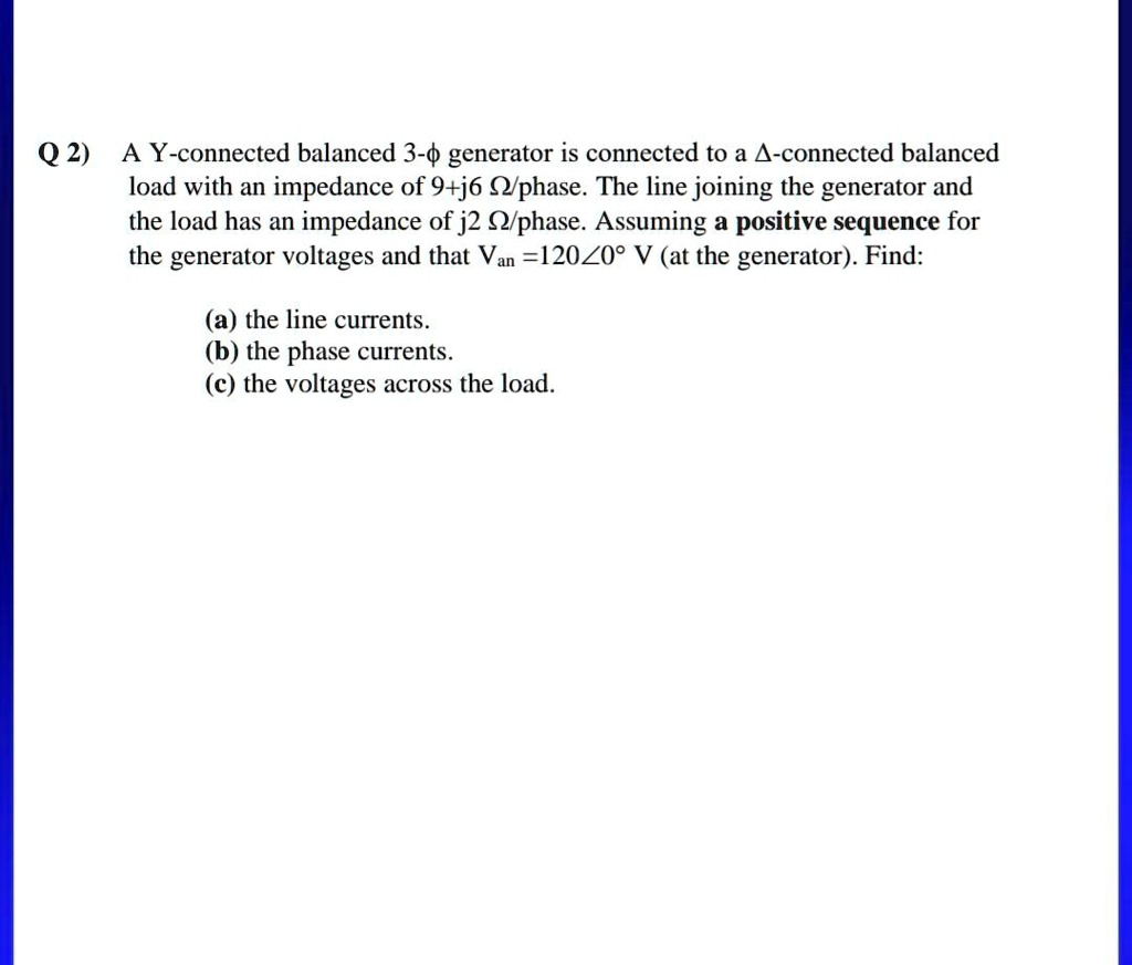 SOLVED: Q2) A Y-connected balanced 3-phase generator is connected to a Delta-connected balanced ...