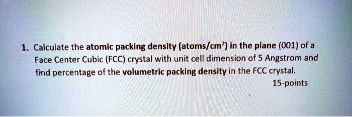 SOLVED:1. Calculate the atomic packing density (atoms/cm') in the plane ...
