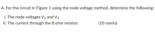 SOLVED: A. For the circuit in Figure using the node voltage method, determine the following: The ...