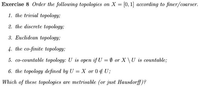 SOLVED: Exercise 8: Order the following topologies on X=[0,1] according to finer/coarser 1. The ...