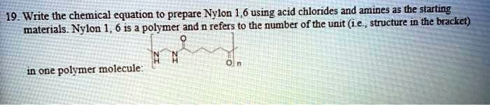 SOLVED: Write the chemical equation to prepare Nylon 1,6 using acid ...