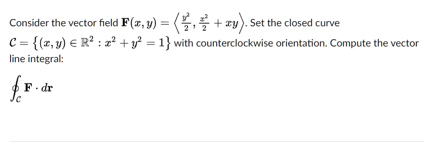 SOLVED: Consider the vector field F(, y) = C = (, y) E IR2 : 2 + y2 = 1 with counterclockwise ...