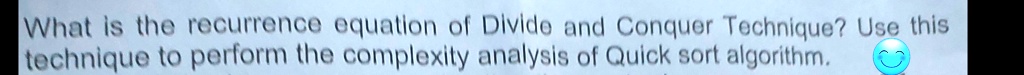 SOLVED: What is the recurrence equation of Divide and Conquer Technique? Use this technique to ...