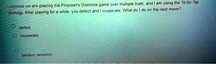 Suppose we are playing the Prisoner's Dilemma game over multiple trials ...