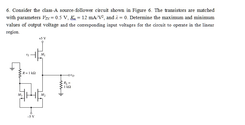 6. Consider the class-A source-follower circuit shown in Figure 6. The transistors are matched ...