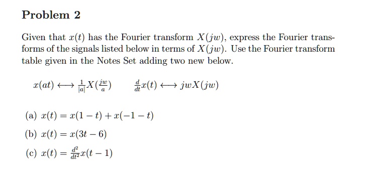 Problem 2 Given that r(t) has the Fourier transform X(jw), express the Fourier transforms of the ...