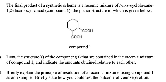 SOLVED: The final product of a synthetic scheme is a racemic mixture of ...