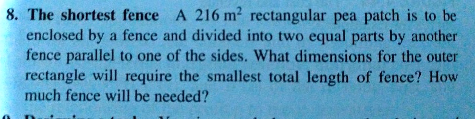 8. The shortest fence A 216 m^2 rectangular pea patch is to be enclosed ...