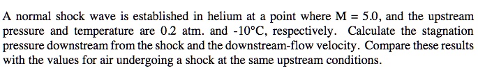 SOLVED: A normal shock wave is established in helium at a point where M = 5.0, and the upstream ...