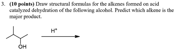 SOLVED: (10 points) Draw structural formulas for the alkenes formed on acid catalyzed ...