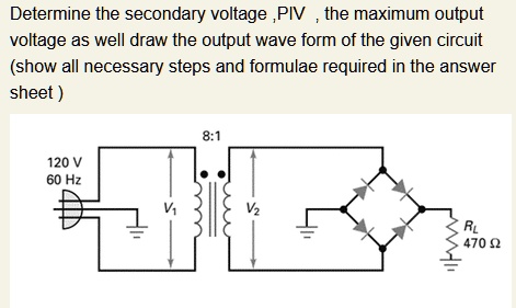 SOLVED: Determine the secondary voltage, PlV, the maximum output ...