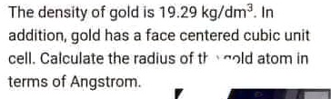 SOLVED: The density of gold is 19.29 kg/dmÂ³. In addition, gold has a ...