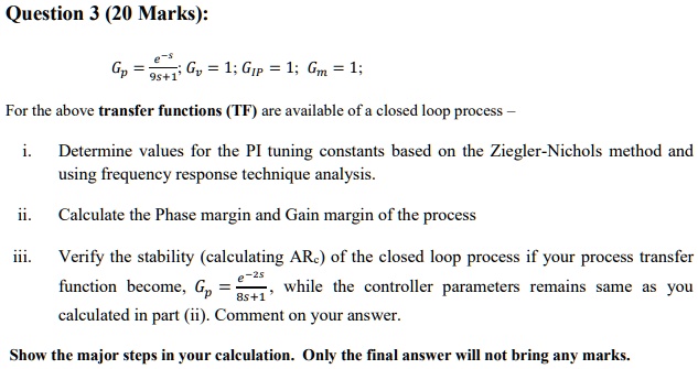 SOLVED: Question 3 (20 Marks): For the above transfer functions (TF), the closed-loop process ...