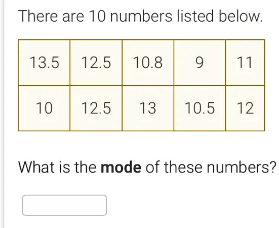 There are 10 numbers listed below. 13.5 12.5 10.8 9 11 10 12.5 13 10.5 ...