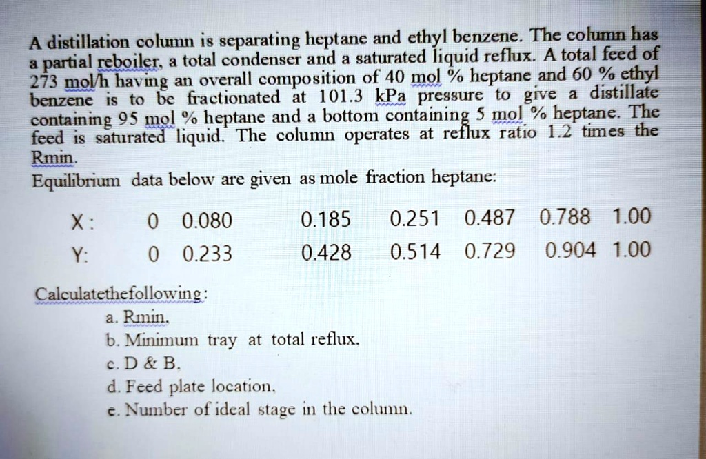 SOLVED: A distillation column is separating heptane and ethyl benzene ...