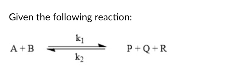 SOLVED: Given the following reaction: The rate constants k1 and k2 was measured with the units ...