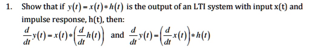 SOLVED: 1. Show that if y(t) = x(t)* h(t) is the output of an LTI system with input x(t) and ...
