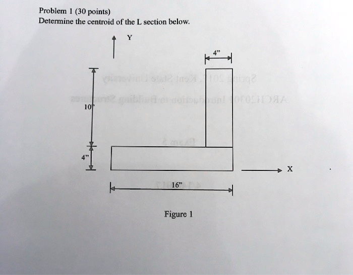SOLVED: Problem 1 (30 points) Determine the centroid of the L section below 10 16' Figure 1