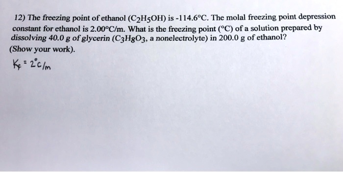 SOLVED: The freezing point of ethanol (C2H5OH) is -114.6Â°C. The molal freezing point depression ...