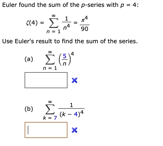 Euler found the sum of the p-series with p = 4: 5(4) = n4 90 n = 1 Use Euler's result to find ...