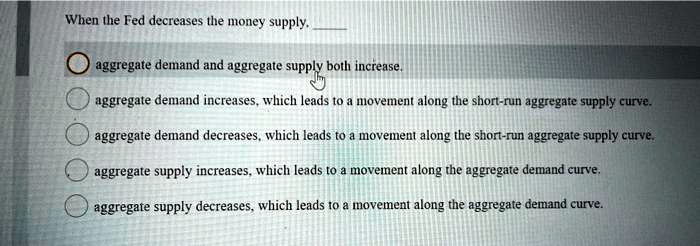 SOLVED: When the Fed decreases the money supply aggregate demand and aggregate supply both ...