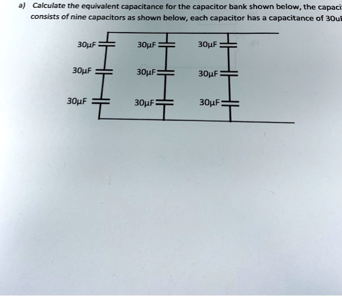 a) Calculate the equivalent capacitance for the capacitor bank shown below, the capacitance ...