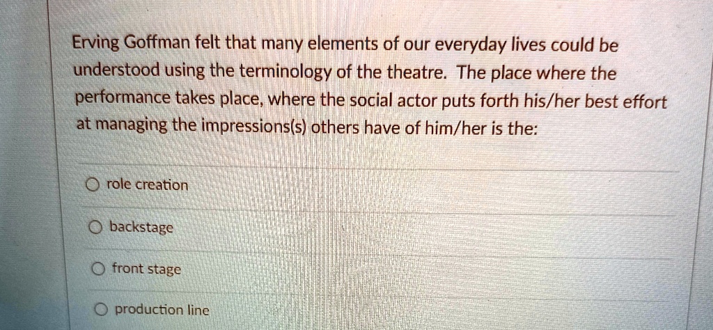 erving goffman felt that many elements of our everyday lives could be ...