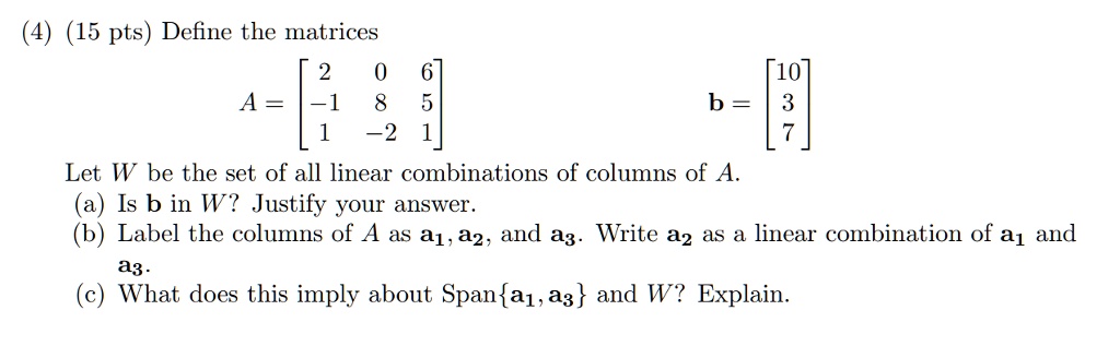 SOLVED: (15 pts) Define the matrices 10 b = A = 5 2 Let W be the set of ... SOLVED: (15 pts) Define the matrices 10 b = A = 5 2 Let W be the set of ...