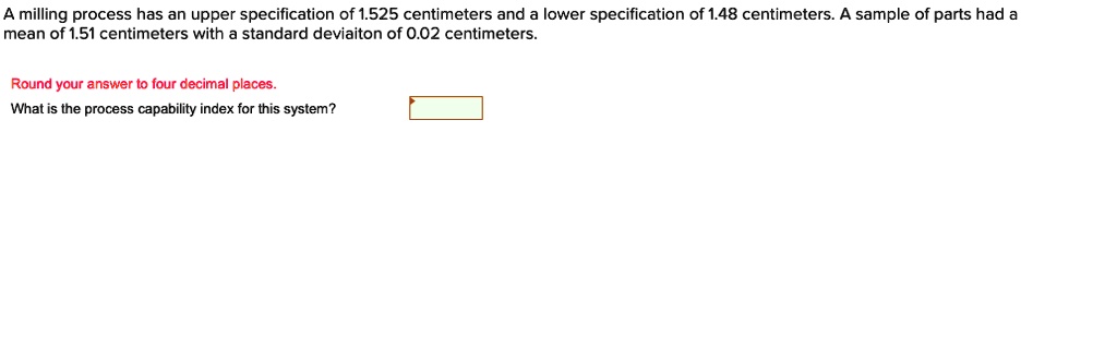 a milling process has a upper specification of 1525 centimeters and lower specification of 148 ...