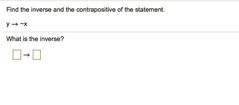 SOLVED: Find the inverse and the contrapositive of the statement: y ...