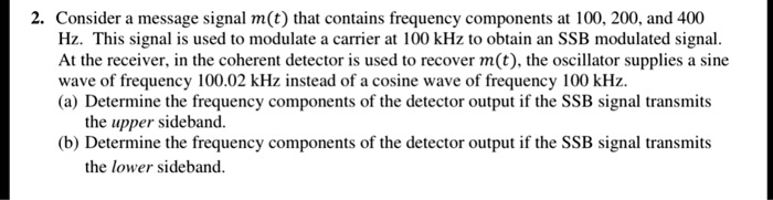 Consider a message signal m(t) that contains frequency components at 100, 200, and 400 Hz. This ...
