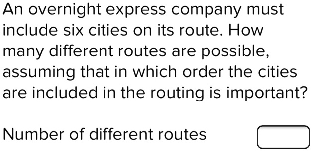 an overnight express company must include six cities on its route how ...