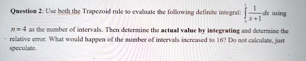 SOLVED: Question 2: Use both the Trapezoid rule to evaluate the ...