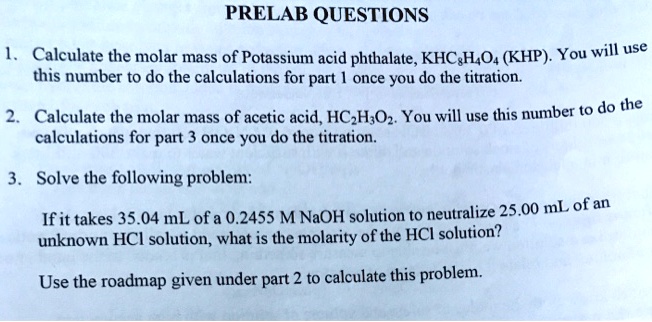SOLVED: PRELAB QUESTIONS Calculate the molar mass of Potassium acid ...