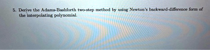 Solved Derive The Adams Bashforth Two Step Method By Using Newtons Backward Difference Form Of