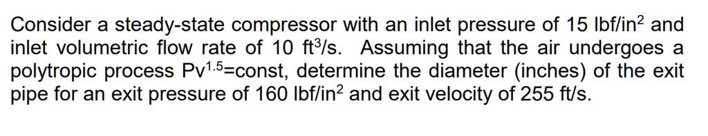 SOLVED: Consider a steady-state compressor with an inlet pressure of 15 ...