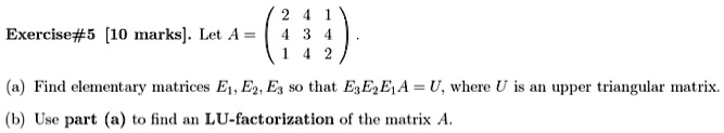 Solved Exercise 5 [10 Marks] Let A 3 A Find Elementary Matrices Ei Eze 50 That Ese Ea