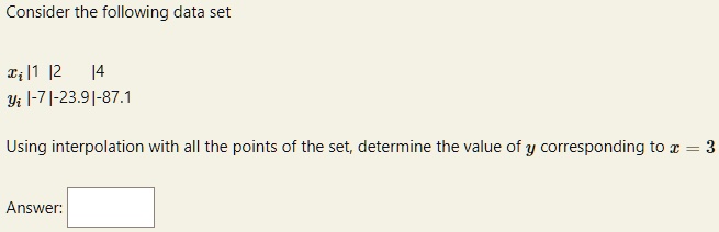SOLVED: Consider the following data set Tih1 /2 Yi |-71-23.9|-87.1 Using interpolation with all ...