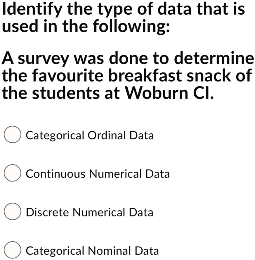 SOLVED: Identify the type of data that is used in the following: A survey was done to determine ...