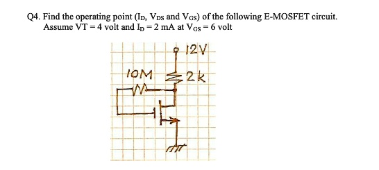 SOLVED: Q4. Find the operating point (Ip, Vps and Vas) of the following E-MOSFET circuit. Assume ...
