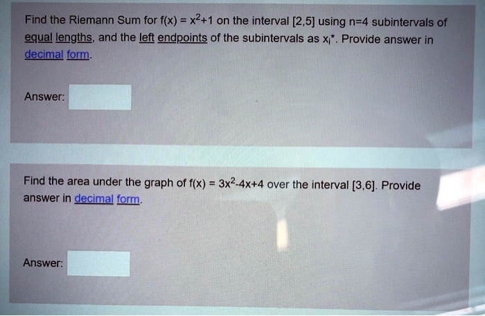 SOLVED: Find the Riemann Sum for f(x) = x2+1 on the interval [2,5] using n=4 subintervals of ...
