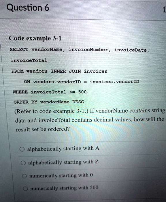 Question 6 1 Code example 3-1 SELECT vendorName, invoiceNumber ...
