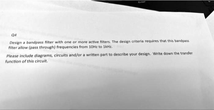 SOLVED: Q4 Design a bandpass filter with one or more active filters.The ...